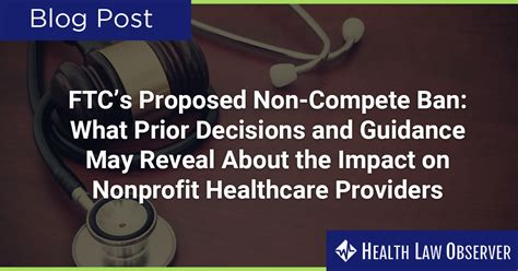 FTCs Proposed Non Compete Ban What Prior Decisions And Guidance May Reveal About The Impact On