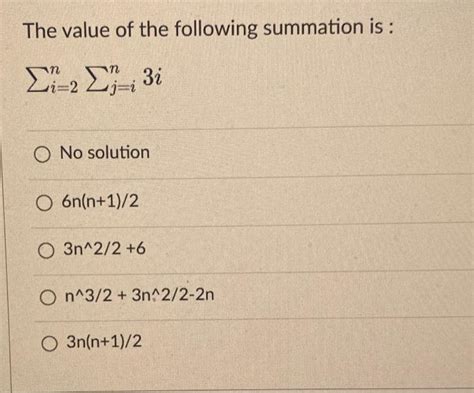Solved The Value Of The Following Summation Is ∑i2n∑jin3i