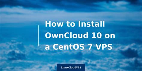How To Install OwnCloud On A CentOS VPS LinuxCloudVPS Blog