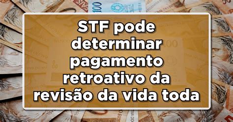 Definição à vista STF pode determinar pagamento retroativo da revisão