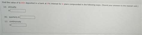Solved Find The Value Of 1000 Deposited In A Bank At 9