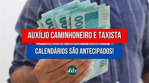 Pagamento Do Auxílio Caminhoneiro E Taxista é Antecipado Veja Os Novos