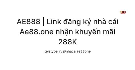 Ae888 Link đăng Ký Nhà Cái Ae88 One Nhận Khuyến Mãi 288k — Teletype