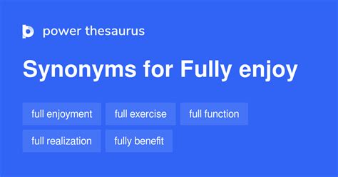 Fully Enjoy Synonyms 56 Similar Phrases
