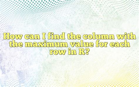 How Can I Find The Column With The Maximum Value For Each Row In R