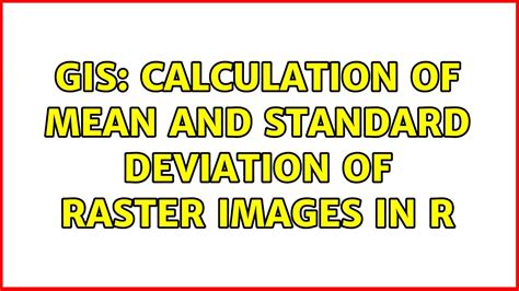 Gis Calculation Of Mean And Standard Deviation Of Raster Images In R Youtube