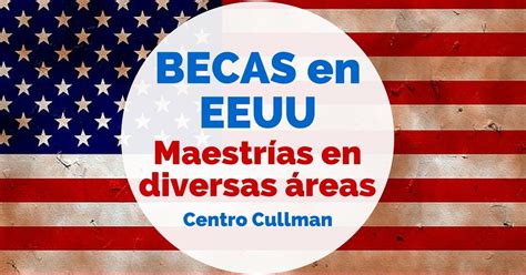Becas Para Cursar Maestrías En Eeuu Más Oportunidades