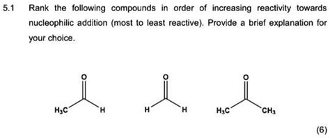 5 1 Rank The Following Compounds In Order Of Increasing Reactivity Towards Nucleophilic Addition