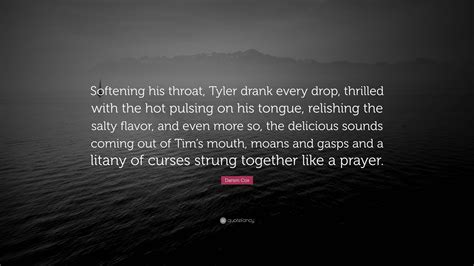 Darien Cox Quote “softening His Throat Tyler Drank Every Drop