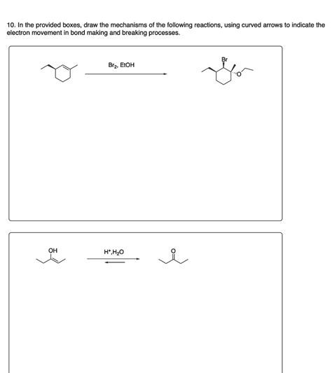 In the provided boxes, draw the mechanisms of the following reactions, using curved arrows to ...