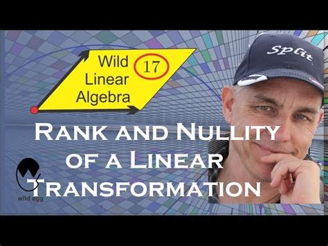 Free Video Rank And Nullity Of A Linear Transformation Wild Linear Algebra A NJ Wildberger