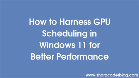 How To Harness Gpu Scheduling In Windows 11 For Better Performance Sharp Coder Blog