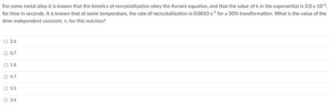 Solved For Some Metal Alloy It Is Known That The Kinetics Of Chegg