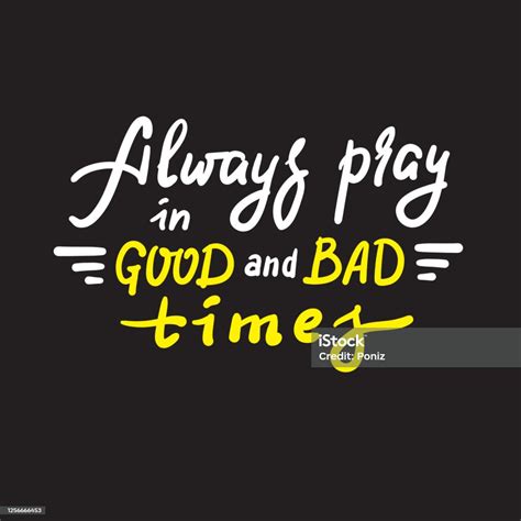 항상 좋은 나쁜 시기에기도 동기 부여 종교적 인용영감을 손으로 그려진 아름다운 글자 영감을 주는 포스터 티셔츠 가방 컵 카드 전단지 스티커 배지를 인쇄하세요 재미있는 벡터