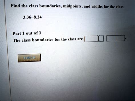 solved find the class boundaries midpoints and widths for the class