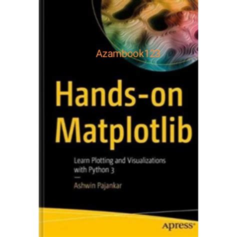Jual Buku Hands On Matplotlib Learn Plotting And Visualizations With Python 3 Shopee Indonesia