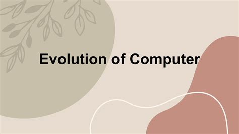 Evolution Of Computer Or History Of Computerspptx
