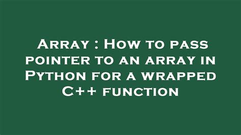 Array How To Pass Pointer To An Array In Python For A Wrapped C Function Youtube