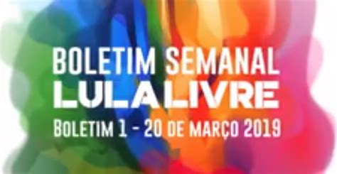 Assista Primeiro Boletim Do Comitê Lula Livre Partido Dos Trabalhadores