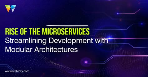 Rise Of Microservices Transforming Development With Modular Architectures