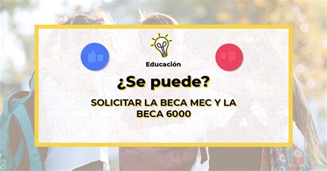 Se Puede Solicitar La Beca Mec Y La Beca 6000