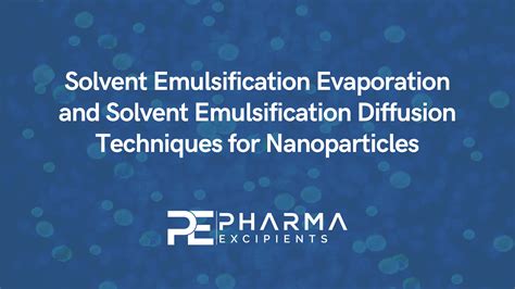 Solvent Emulsification Evaporation And Solvent Emulsification Diffusion