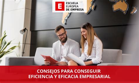 Consejos Para Conseguir Eficiencia Y Eficacia Empresarial Escuela