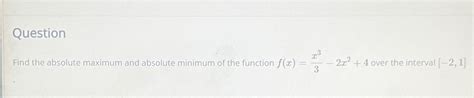 Solved Questionfind The Absolute Maximum And Absolute
