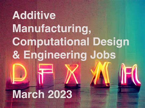 Additive Manufacturing Computational Design And Engineering Jobs Posted March 2023