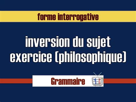 Forme Interrogative Inversion Du Sujet