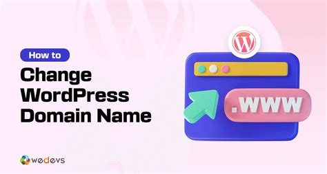 How To Change Wordpress Domain Name Simple Steps For Newbies Wedevs