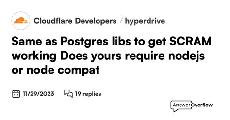 Same As Postgres Libs To Get Scram Working Does Yours Require `nodejs