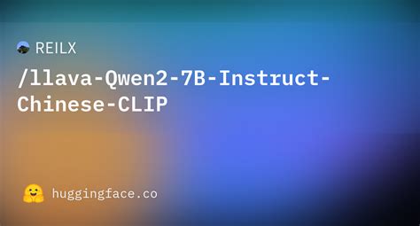 README Md REILX Llava Qwen2 7B Instruct Chinese CLIP At Main