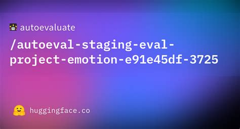 Autoevaluateautoeval Staging Eval Project Emotion E91e45df 3725 · Datasets At Hugging Face