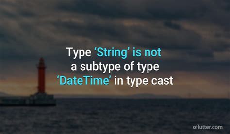 [solved] Type String Is Not A Subtype Of Type Datetime In Type Cast