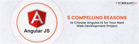 5 Compelling Reasons To Choose Angularjs For Your Next Web Development