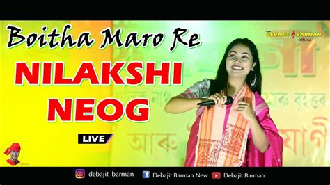 Boitha Maro Re Nilakshi Neog Bihu Geet Live Performance Youtube