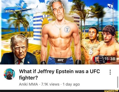What If Jeffrey Epstein Was A Ufc Fighter Aniki Mma 71k Views 1 Day Ago Ifunny