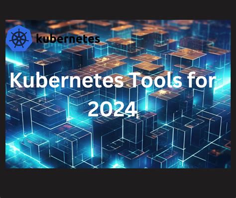 Kubernetes Tools For 2024 Kubernetes Is The Most Popular By Kapare