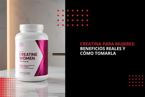 Creatina Para Mujeres Beneficios Reales Y CÓmo Tomarla