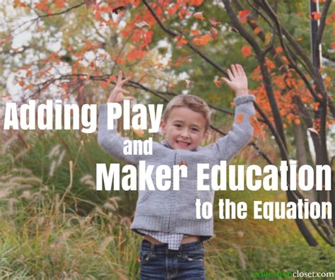 Adding Play And Maker Education To The Equation Maker Education Adding Play And Maker Education To The Equation Maker Education
