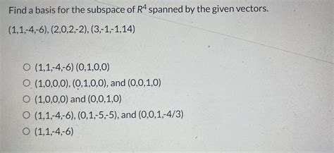 Solved Find a basis for the subspace of R4 spanned by the | Chegg.com