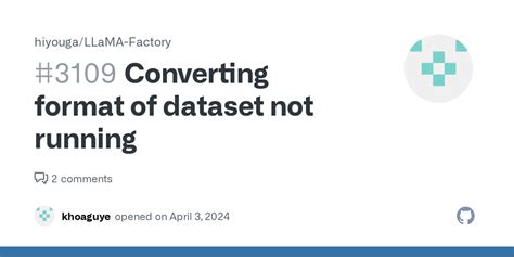 Converting Format Of Dataset Not Running · Issue 3109 · Hiyougallama