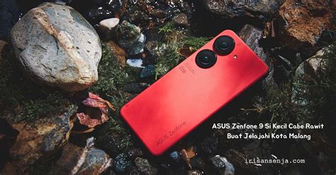 √ Asus Zenfone 9 Si Kecil Cabe Rawit Buat Jelajahi Kota Malang