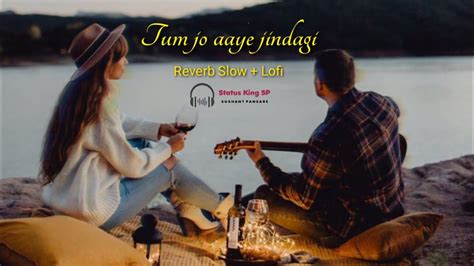 Tum Jo Aaye Jindagi Mai Slowed Reverb Full Song Lofi Song Reverb