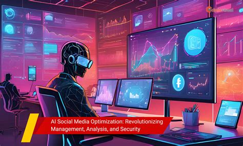 Ai Social Media Optimization Revolutionizing Management Analysis And Security Ciptavisual