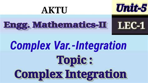 lec 1 unit 5 complex integration complex variable integration