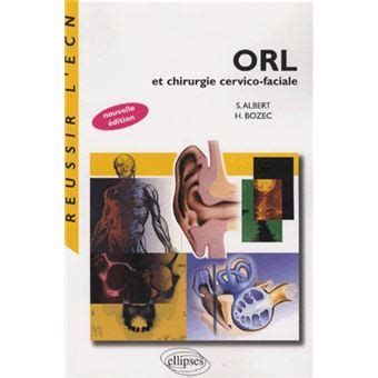 ORL et chirurgie cervico faciale nouvelle édition augmentée et mise à