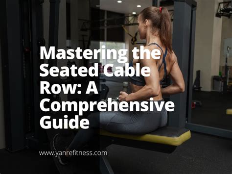 Mastering The Seated Cable Row A Comprehensive Guide Yr Fitness