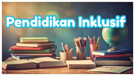 Apa Perbedaan Pendidikan Inklusif Dengan Pendidikan Tradisional Simak